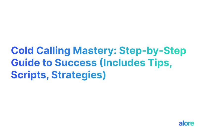 Cold Calling Mastery: Step-by-Step Guide to Success (Includes Tips, Scripts, Strategies) | Alore